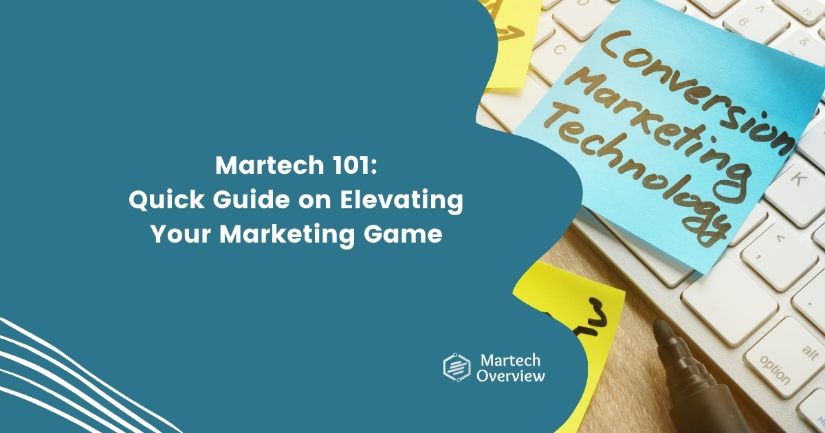 Martech 101: Quick Guide On Elevating Your Marketing Game | Martech ...